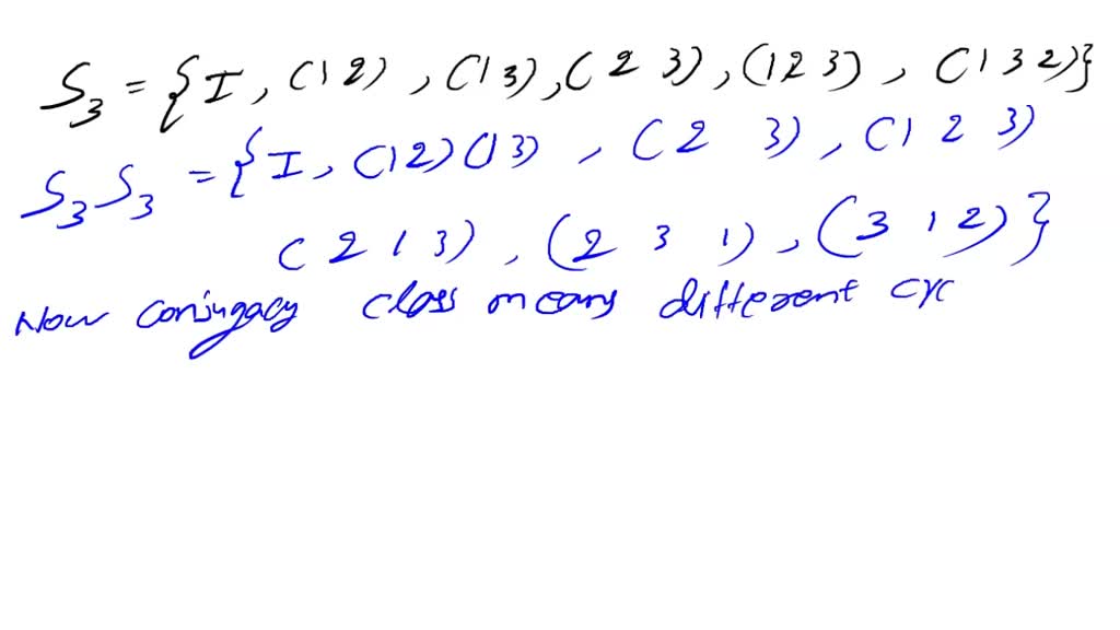 SOLVED: What are the conjugacy classes of the group S3 x S3? I already ...