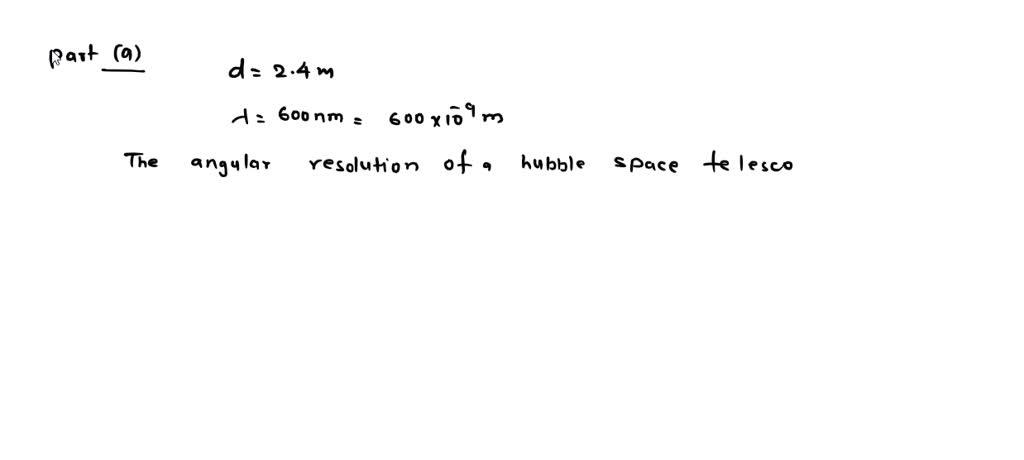 SOLVED: Problem 4: The Hubble Space Telescope (HST) has a diameter of 2.4 meters. Part (a) If it ...