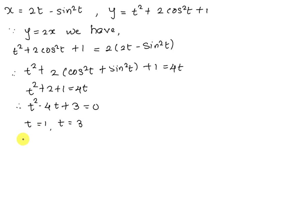 SOLVED: '5 Determine all t when the parameterized curve (2t sin? t,+2 + 2cos? t + 1) intersects ...