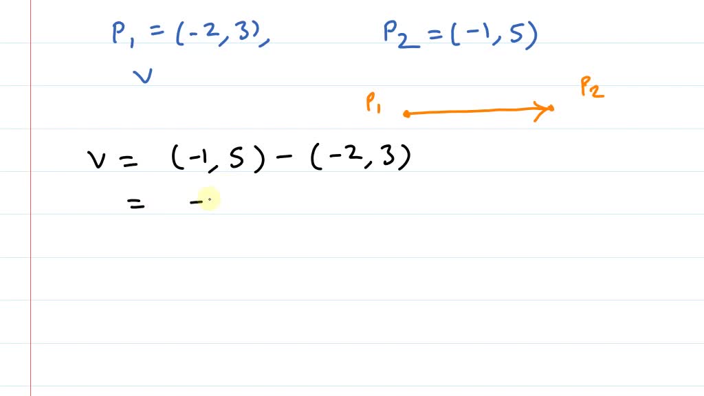 SOLVED: If P1 = (-2, 3), P2 = (-1, 5), and v is the vector from P1 to ...
