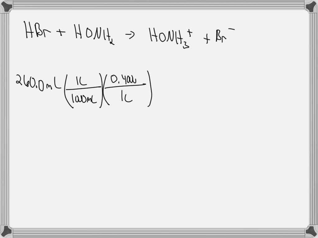 SOLVED: In the titration of 260.0 mL of 0.4000 M HONH₂ with 0.2000 M HBr, how many mL of HBr are ...