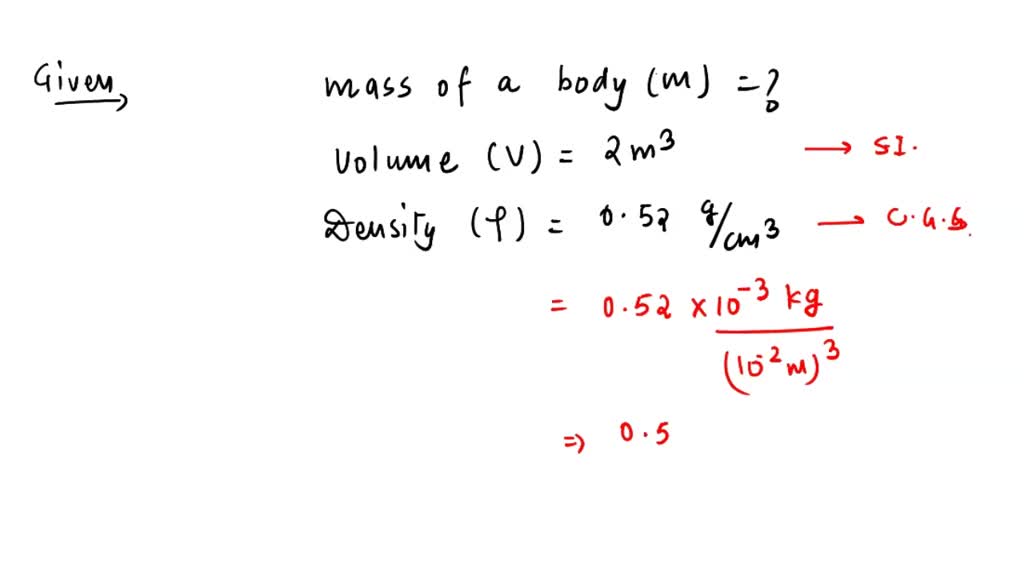 SOLVED: Calculate the mass of a body whose volume is 2 m3 and density 0 ...