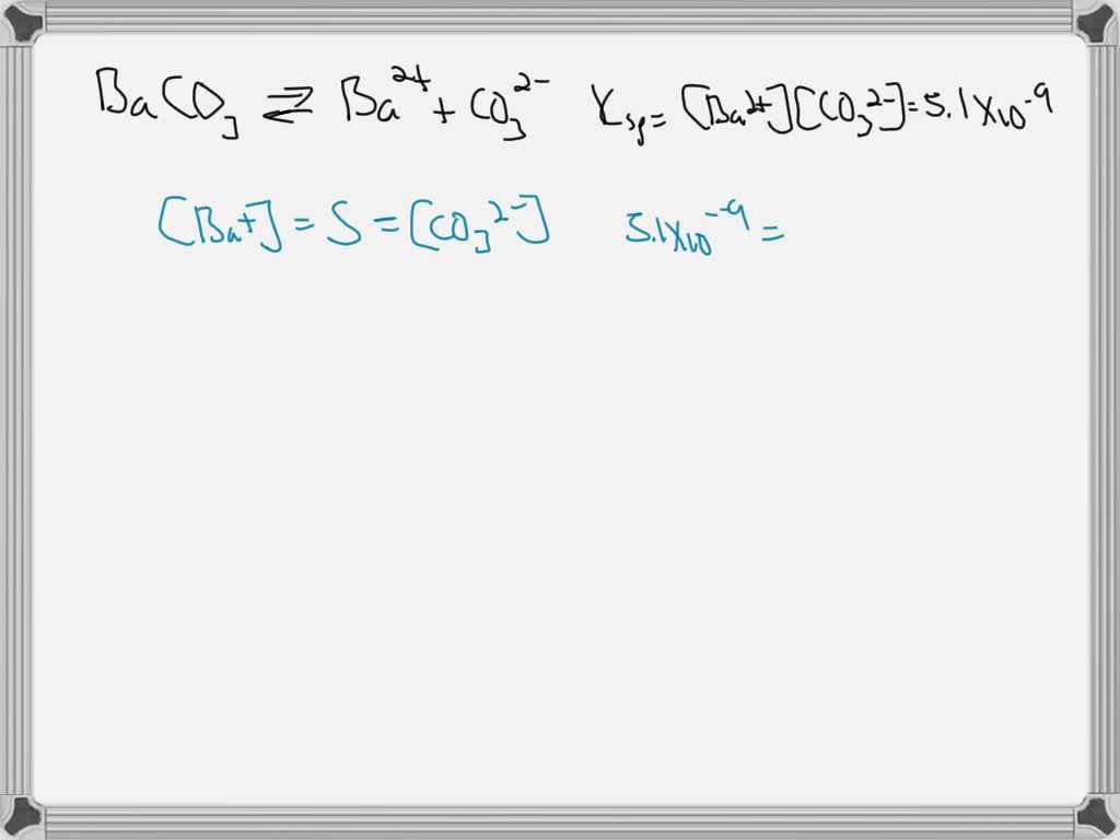 SOLVED: The Ksp of BaCO3 is 5.1x10^-9. The molar mass of BaCO3 is 197. ...