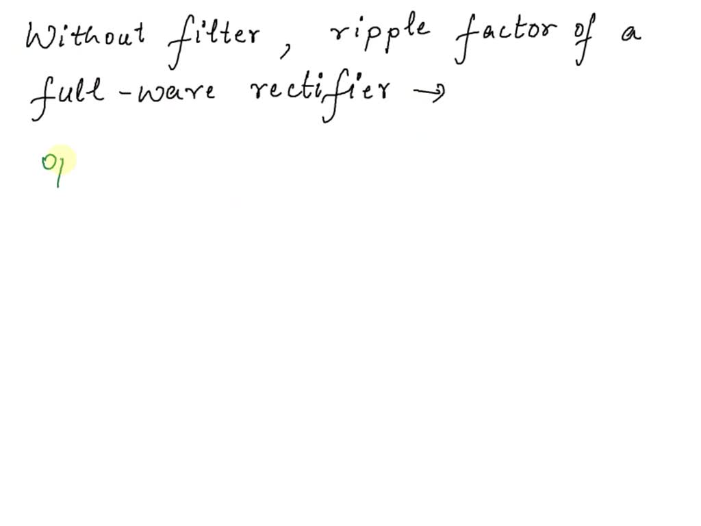 SOLVED: The ripple factor of a full-wave rectifier circuit compared to ...