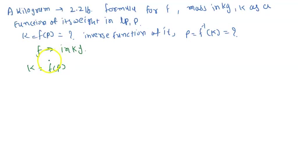 SOLVED: A kilogram weighs about 2.2lb. Write a formula for the function ...
