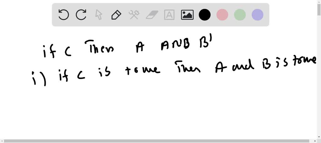 SOLVED: Given: If A AND B, then C. Given: The if-then statement's reverse isalso correct. If A ...