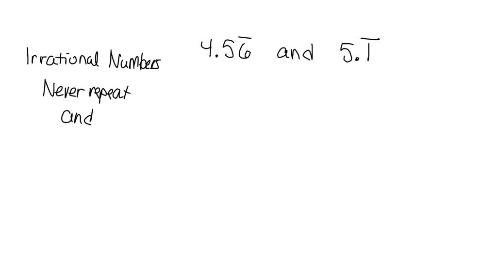 Find two irrational numbers between 4.56 bar on 56 and 5.1 Bar on 1