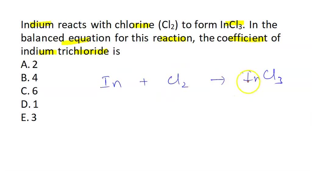 SOLVED: Indium reacts with chlorine (Cl 2) to form InCl 3. In the ...
