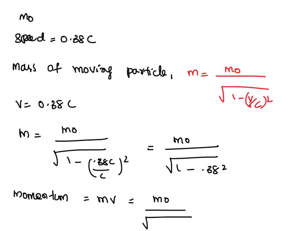 SOLVED: A particle of rest mass m0 travels at a speed 0.38c. At what speed will its momentum be ...