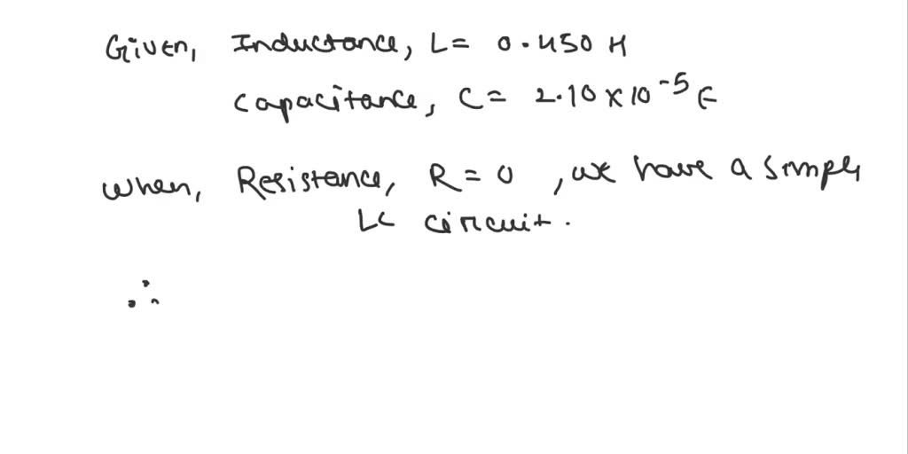 Solved An L R C Circuit Has An Inductance Of 0 450 H A Capacitance Of