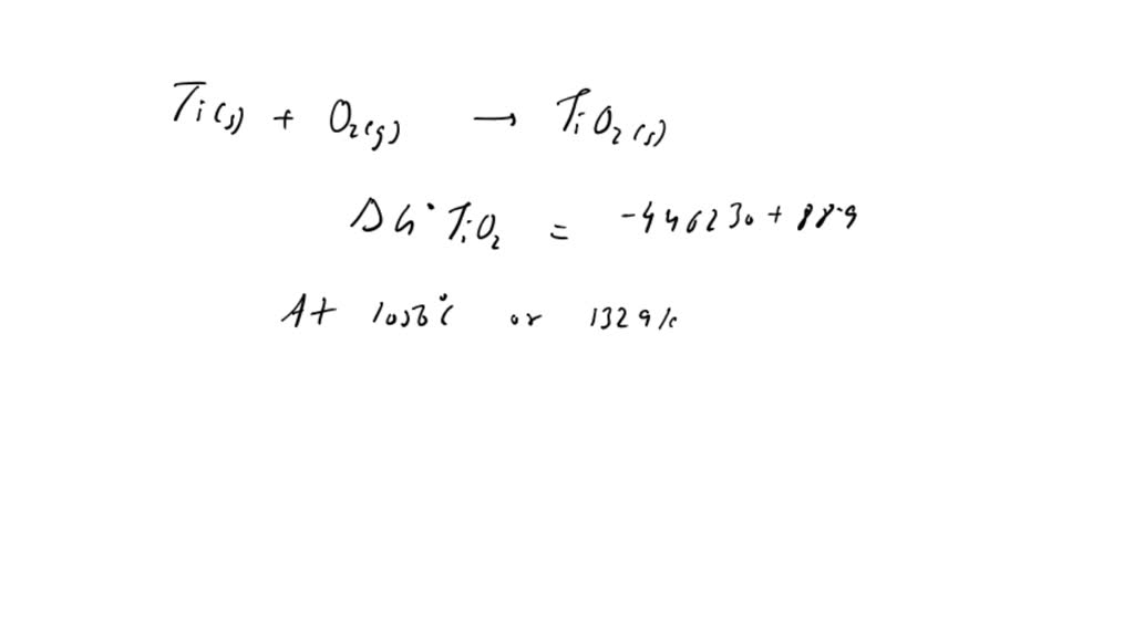 SOLVED: The Gibbs free energy of the formation of one mole of pure TiO2 ...