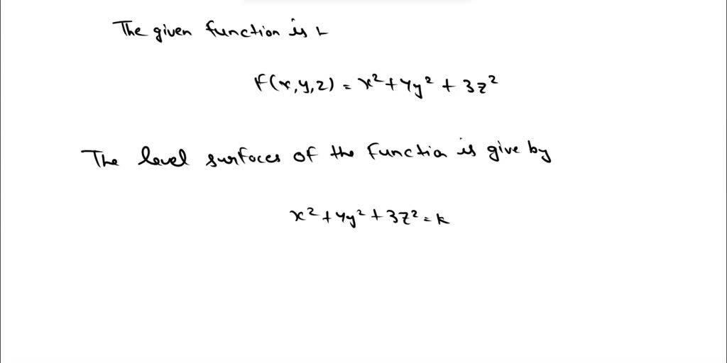 SOLVED: Describe the level surfaces of the function: f(x, y, z) = x^2 + 4y^2 + 3z^2. The level ...