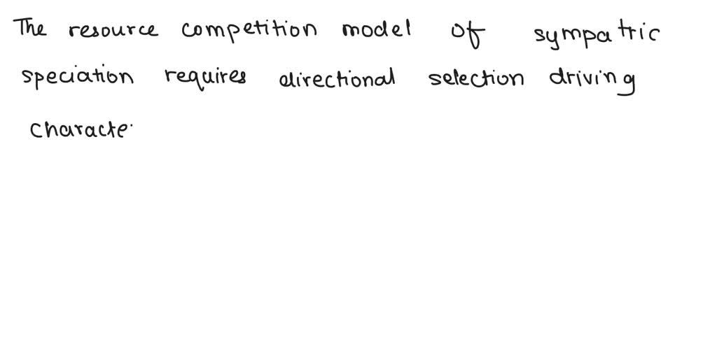 SOLVED: The resource competition model of sympatric speciation requires ...