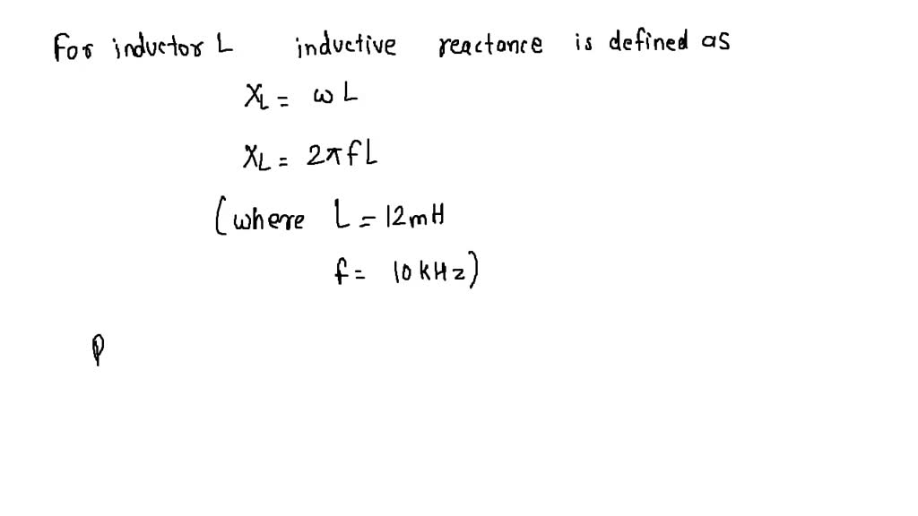 Solved A 12 Mh Inductor Is Used In A Circuit With A 10 Khz Source What Is The Inductive 1 33 K