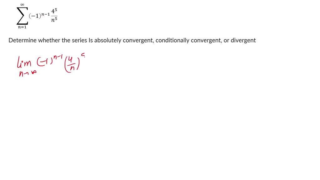 SOLVED: Question 1 Determine if the series (-1)' Viz is absolutely ...