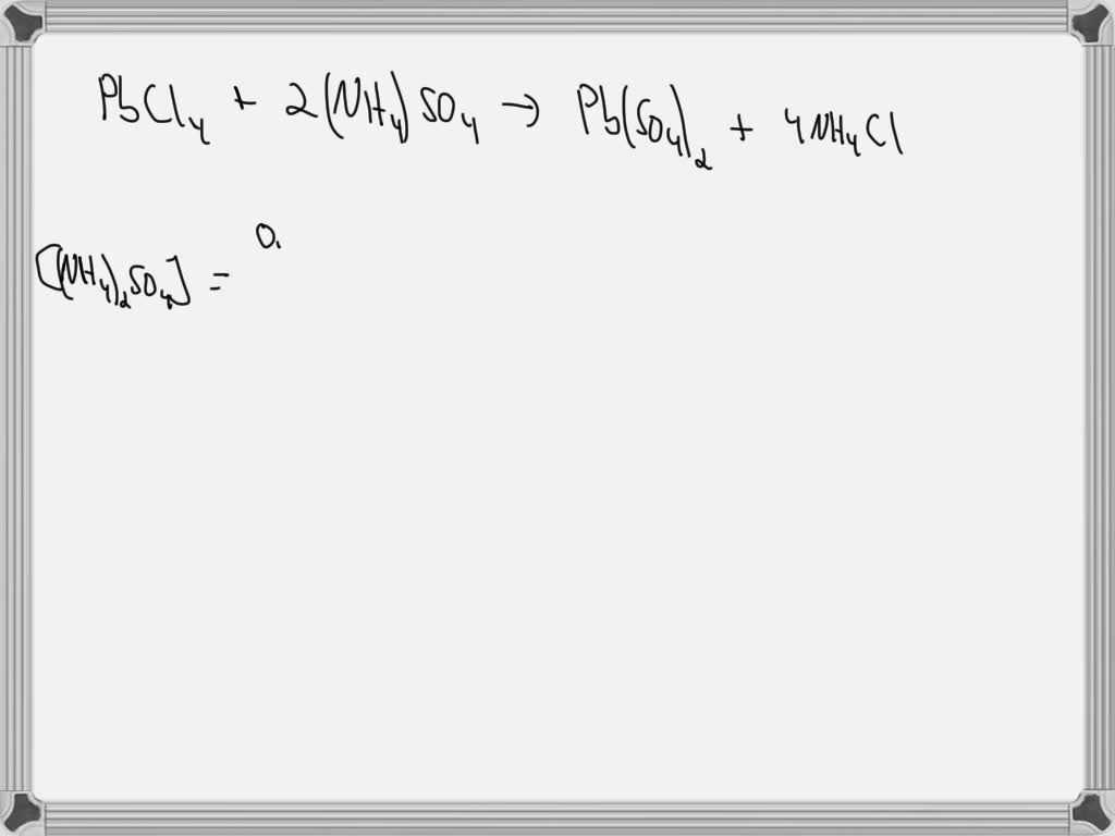 SOLVED: If 75.0 mL of 0.250 M PbCl4 solution reacts with 30.0 mL of (NH4)2SO4, what is the ...