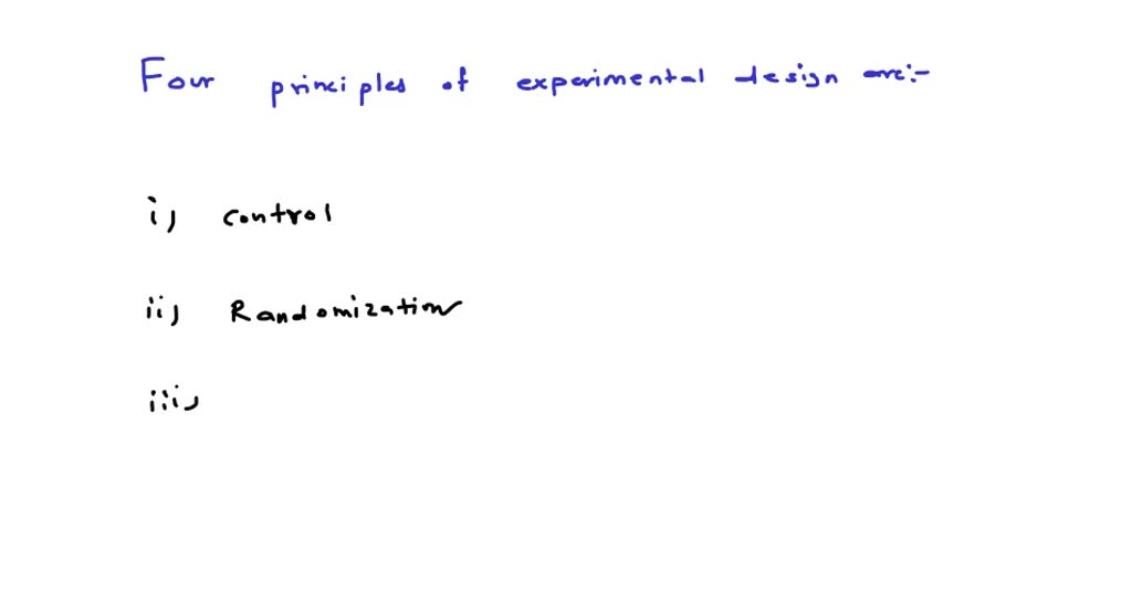 SOLVED: What are the four principles of Experimental Design? a ...