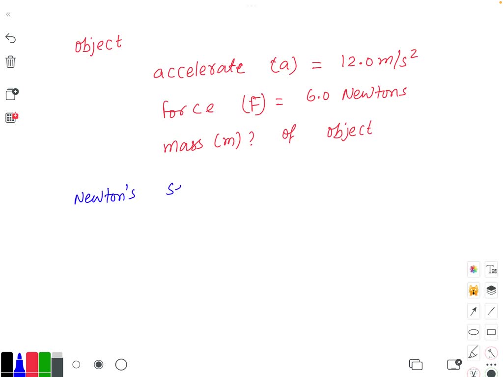 Solved An Object Accelerates 12 0 M S When A Force Of 6 0 Newtons Is