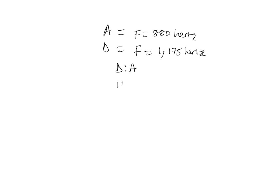 SOLVED: The note A has a frequency of 880 hertz. The note D has a ...