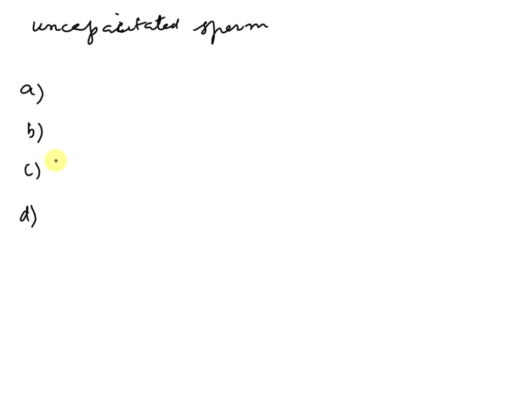 Solved Uncapacitated Sperm Are Unable To Do All Of The Following