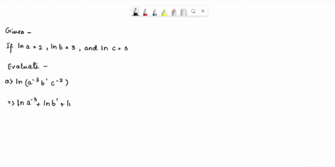 (1 point) If ln(a) = 2, ln(b) = 3, and ln(c) = 5, then a....