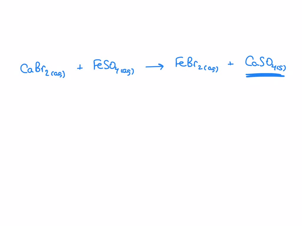 SOLVED: Does a reaction occur when aqueous solutions of calcium bromide and iron(II) sulfate are ...