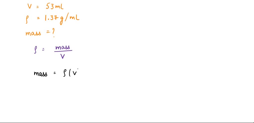 SOLVED: What is the mass of 53.0 mL of Corn Syrup? (Density = 1.37 g/mL)?