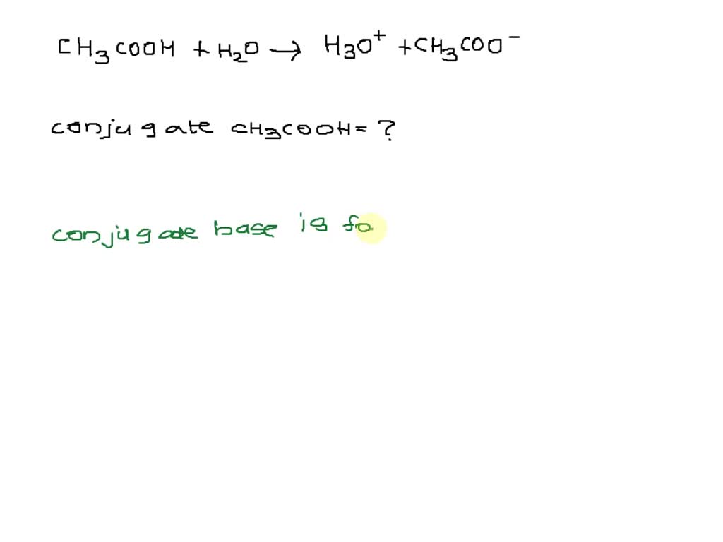 SOLVED: Identify the conjugate base of CH3COOH in the reaction CH3COOH ...