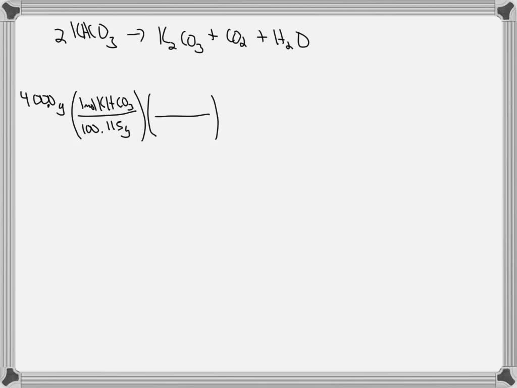 SOLVED: 2KHCO3(s) â†’ K2CO3(s) + CO2(g) + H2O(l) How many moles of ...