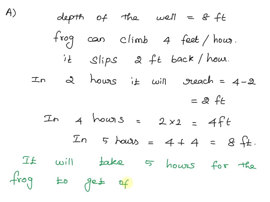 SOLVED: A. A frog is climbing out of a well that is 8 feet deep. The ...