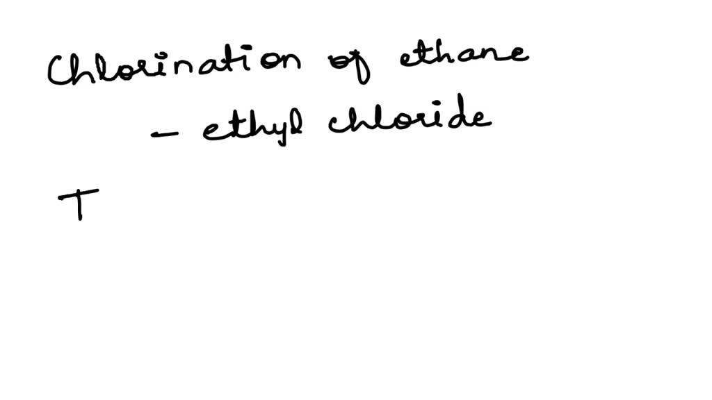 SOLVED: Chlorination of ethane yields, in addition to ethyl chloride, a ...