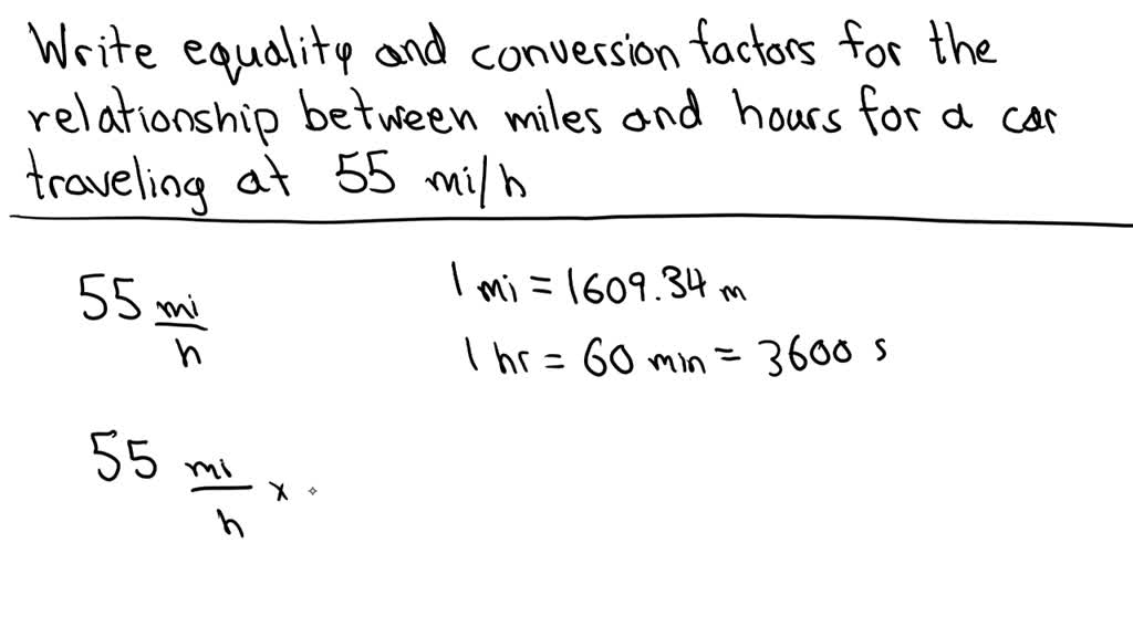SOLVED: Write the equality and conversion factors for the relationship between miles and hours ...