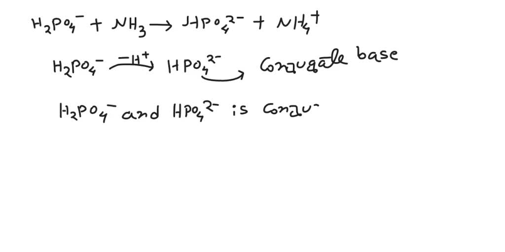 SOLVED: Identify conjugate acid/base pairs. H2PO4- + NH3 >