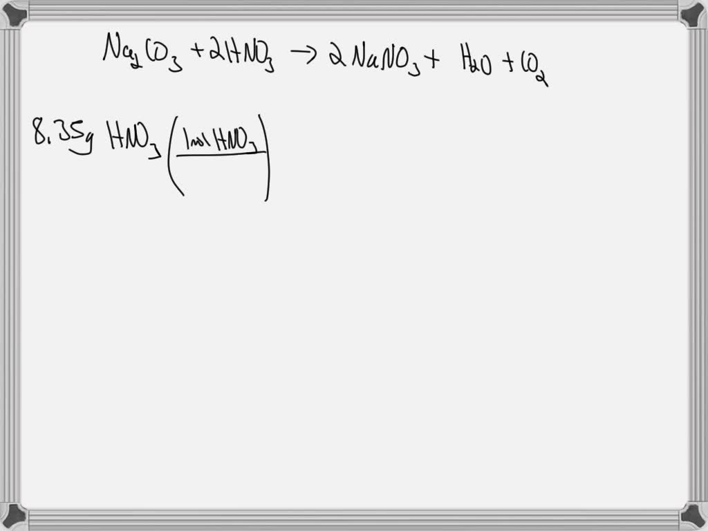 SOLVED: What mass of sodium carbonate is required for complete reaction with 8.35 g of nitric ...