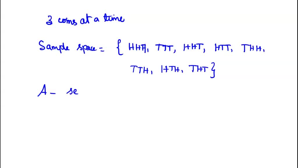 SOLVED: SAMPLE SPACE: {HHH, HHT, HTH, HTT, THH, THT, TTH, TTT} Activity ...