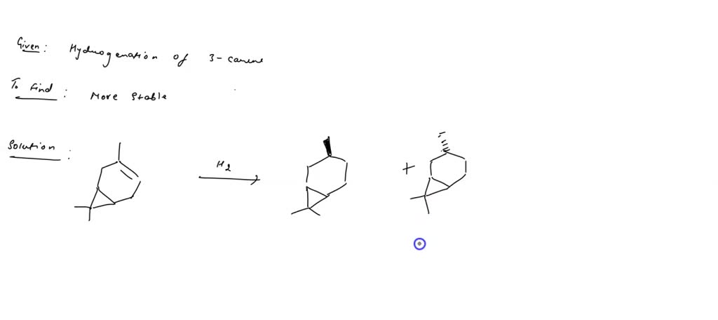SOLVED: Hydrogenation of 3-carene (structure shown below) can yield two stereoisomeric alkane ...