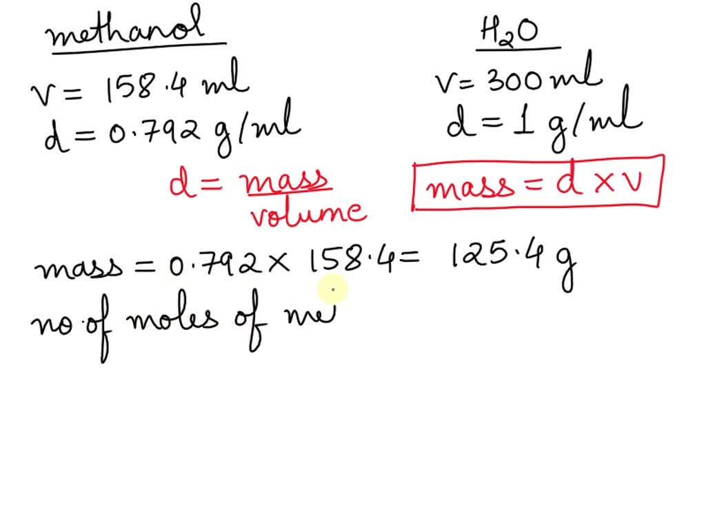 SOLVED: A solution is made using 158.4 mL of methanol (density 0.792 g/mL) and 300.0 mL of water ...