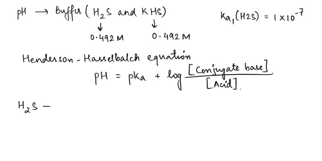 SOLVED: A buffer solution is made that is 0.492 M in H2S and 0.492 M in ...