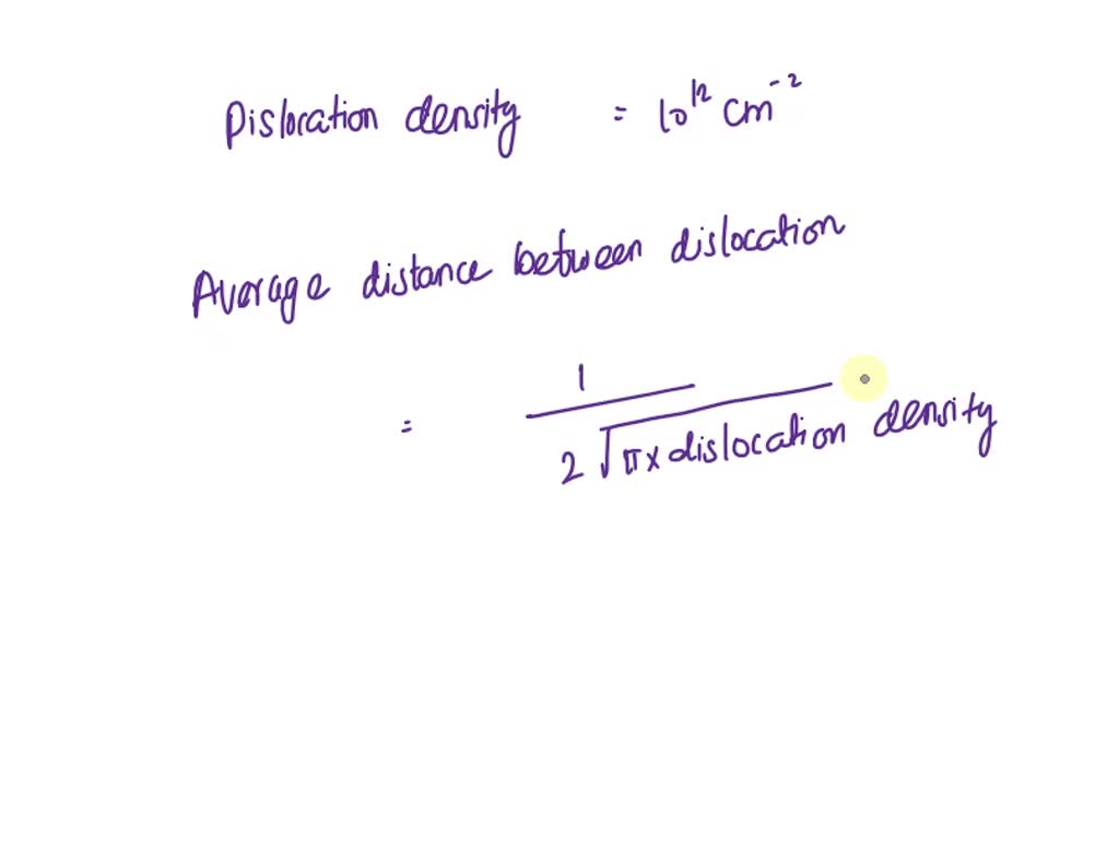 SOLVED: If a material has a dislocation density of 1012cm-2, what is the average distance ...