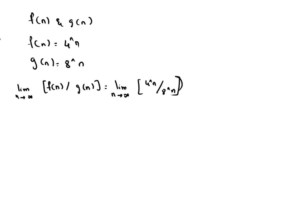 For the functions, f(n) = 4^n and g(n) = 8^n, what is the asymptotic ...