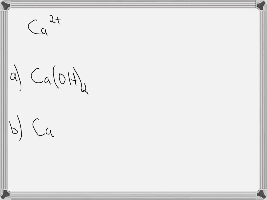 SOLVED: 35. Write a formula for the compound that forms between calcium ...