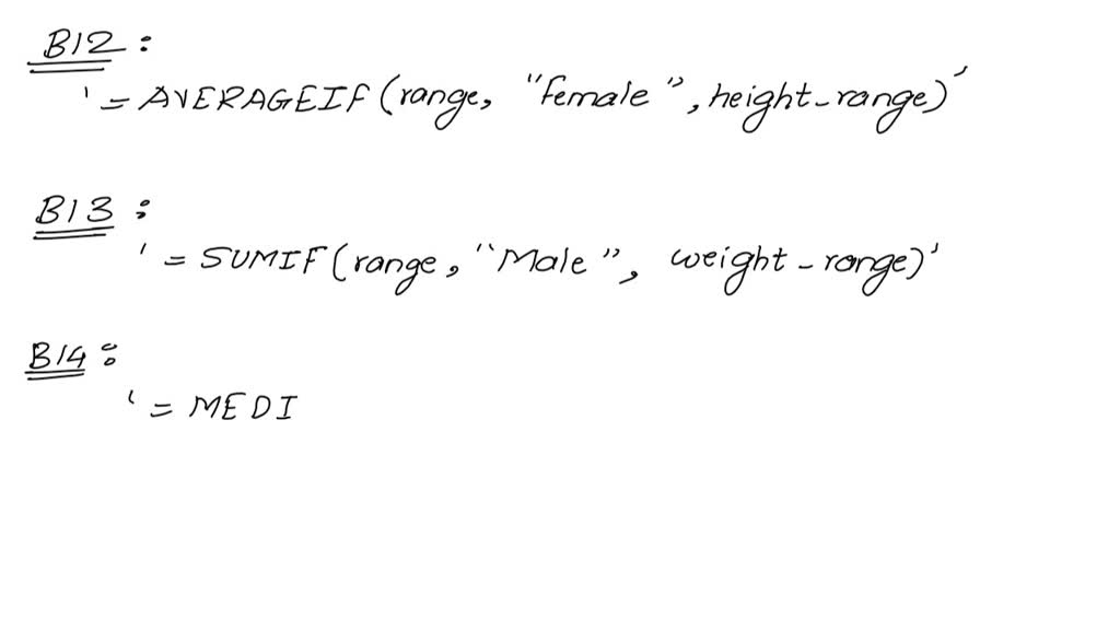 1. In B12, use AVERAGEIF to find the average height of the female members of the team. 2. In B13 ...