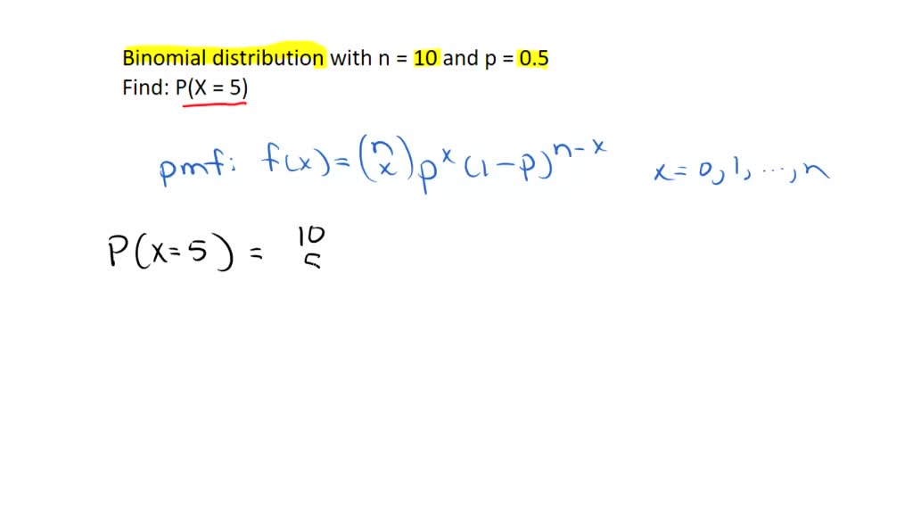 SOLVED: Using the Binomial distribution, If n=10 and p=0.5, find P(x=5