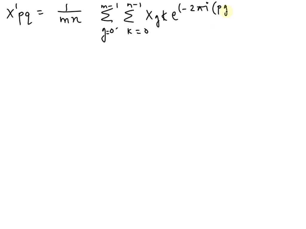 SOLVED: The discrete Fourier transform of an m x n matrix X = (Xj) is ...