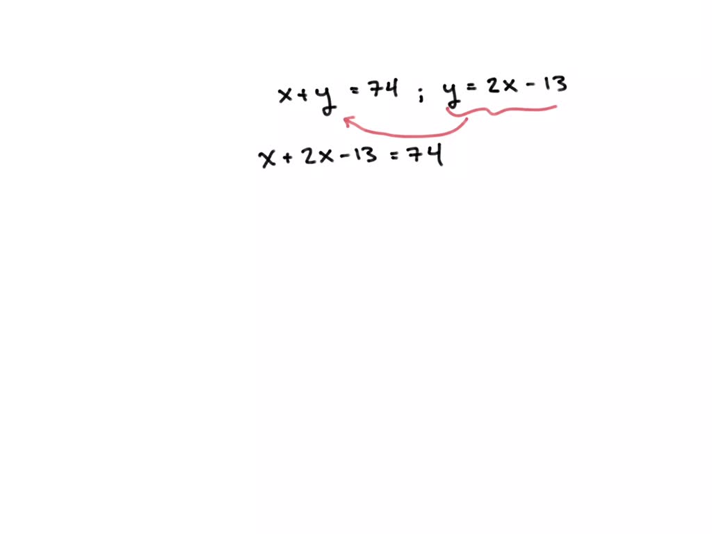 Solved The Sum Of Two Integers Is 74 The Larger Is 13 Less Than Twice The Smaller Find The