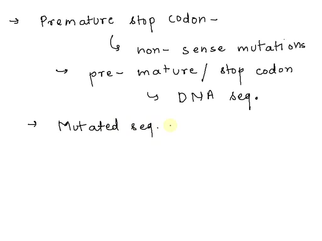 SOLVED: A mutation within a gene that will insert a premature stop codon in mRNA would result in ...