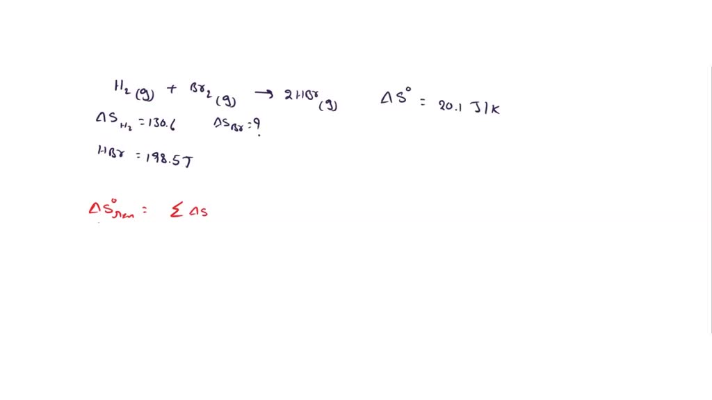 SOLVED: Calculate the entropy of Br2(g) in the reaction H2(g) + Br2(g) â†’ 2HBr(g), Î”SÂ° = 20.1 ...