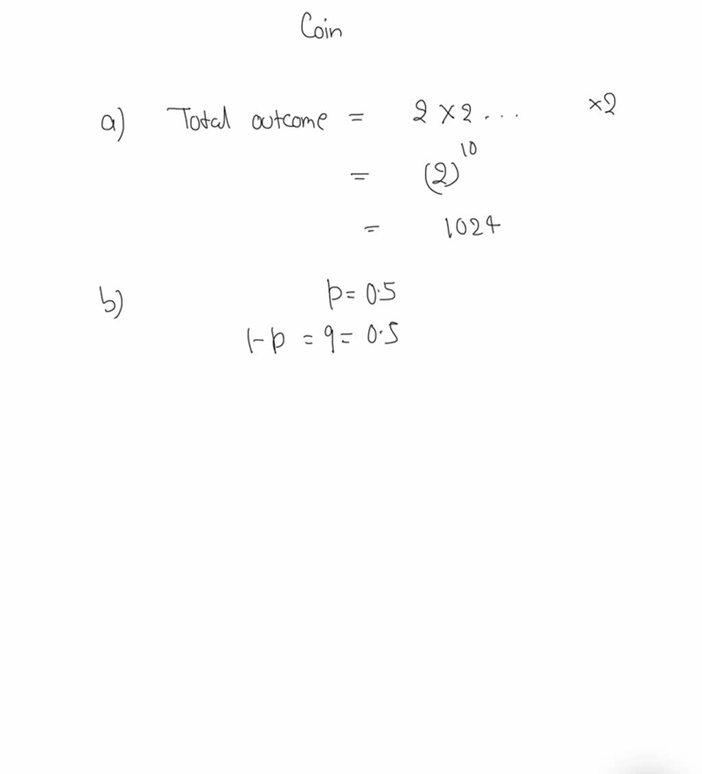 SOLVED: Acoin is flipped 10 times where each flip comes up either heads or tails. How many ...