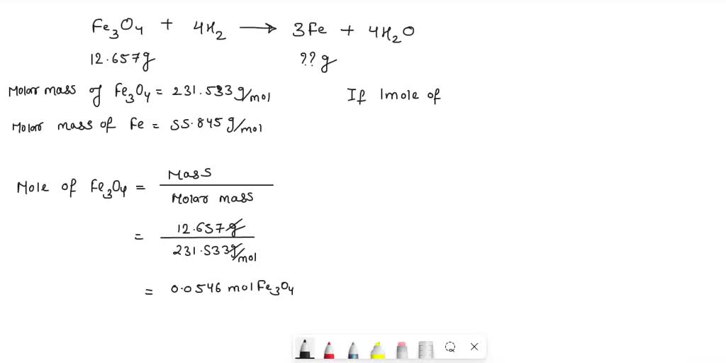 SOLVED: Please consider the following reaction: Fe3O4 + 4H2 -> 3Fe + 4H2O How much iron, in ...