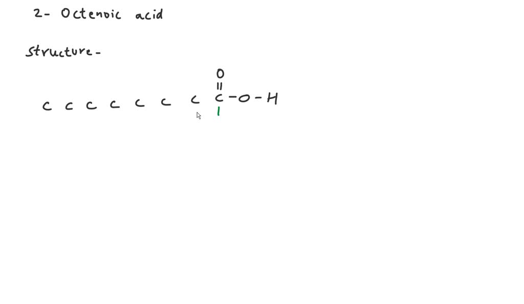 SOLVED: Draw 2-Octenoic Acid and explain.